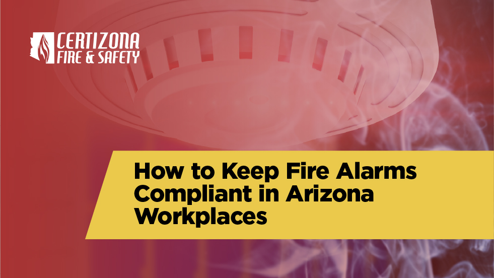 How to Keep Fire Alarms Compliant in Arizona Workplaces